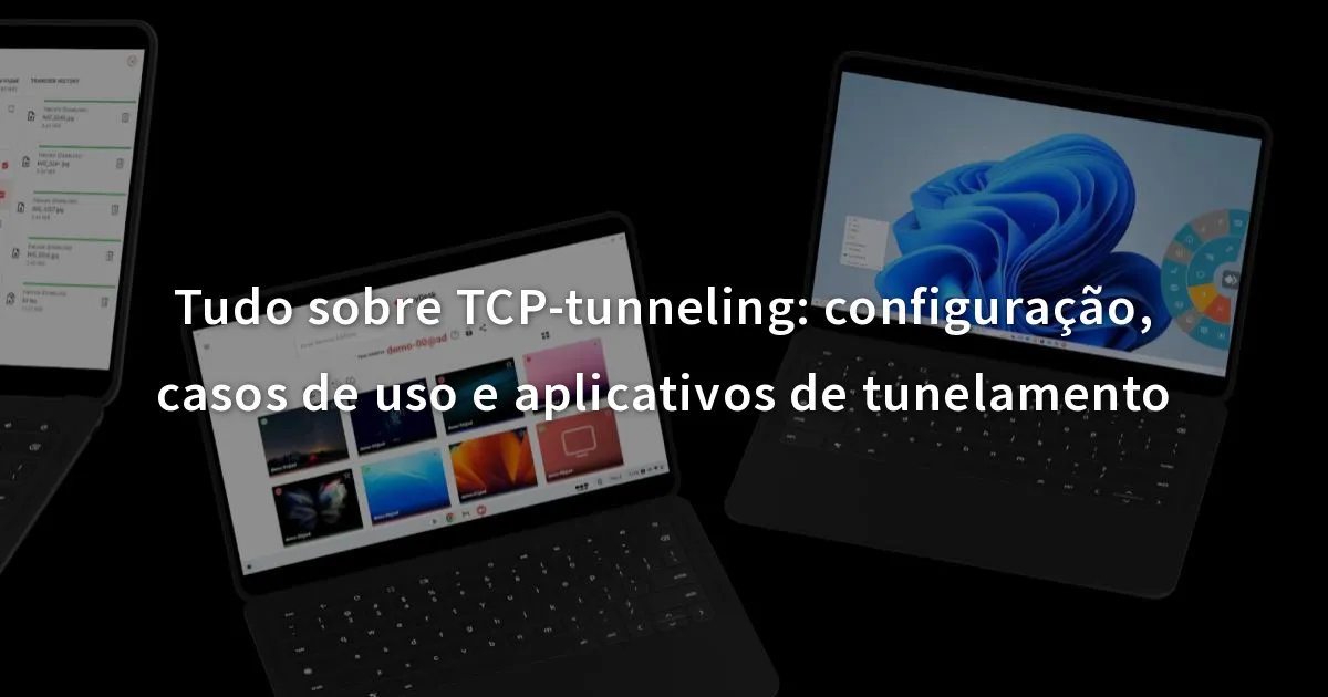 Tudo sobre TCP-tunneling: configuração, casos de uso e aplicativos de ...