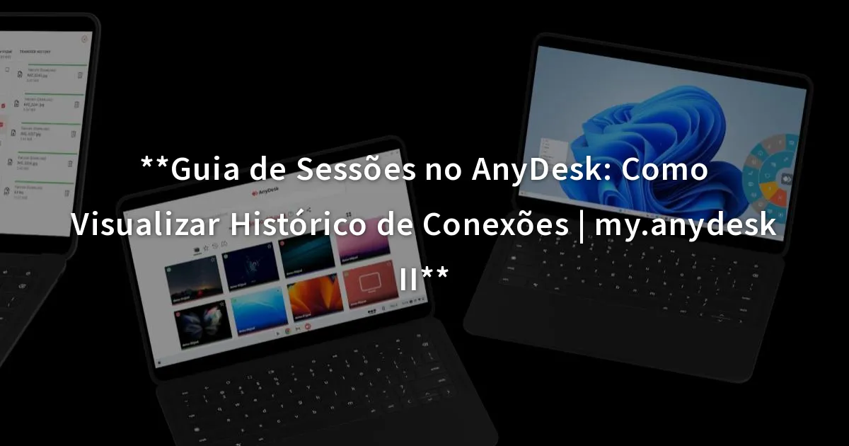 Guia de Sessões no AnyDesk: Como Visualizar Histórico de Conexões | my ... Guia de Sessões no AnyDesk: Como Visualizar Histórico de Conexões | my ...