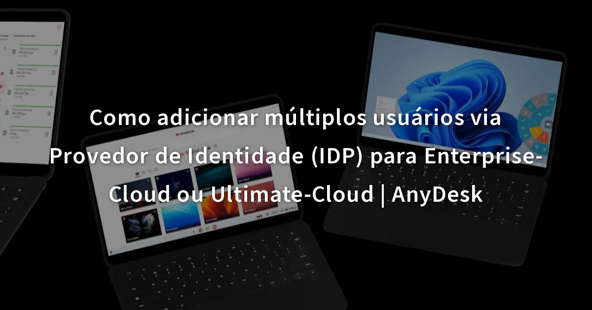 Como adicionar múltiplos usuários via Provedor de Identidade (IDP) para Enterprise-Cloud ou ...