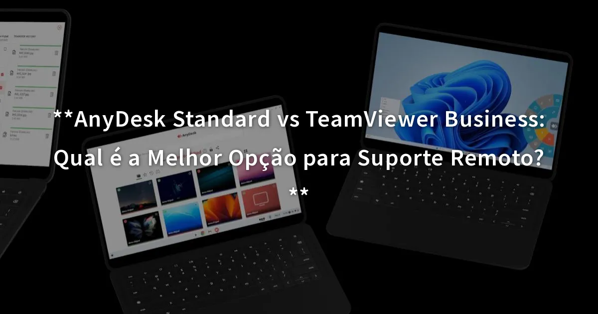 AnyDesk Standard vs TeamViewer Business: Qual é a Melhor Opção para ...