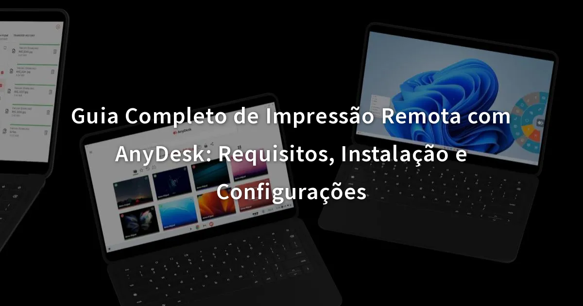 Guia Completo de Impressão Remota com AnyDesk: Requisitos, Instalação e ...